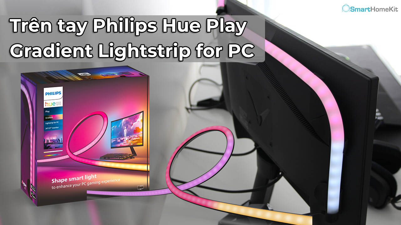 Trên tay đèn LED dây Philips Hue Play Gradient Lightstrip for PC