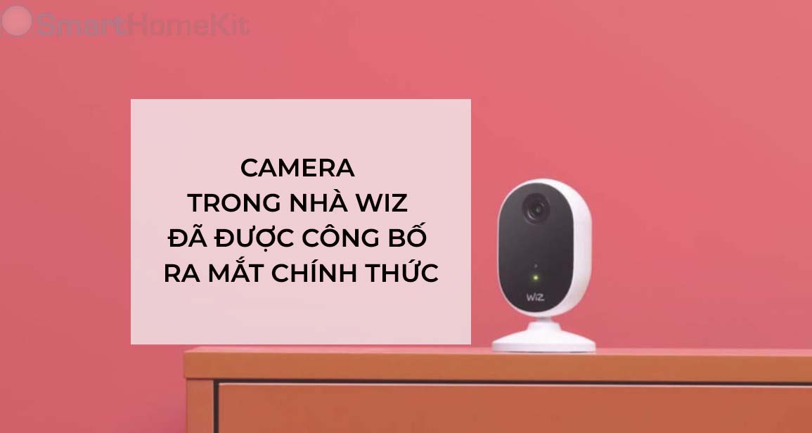 Camera trong nhà WiZ đã được công bố ra mắt chính thức